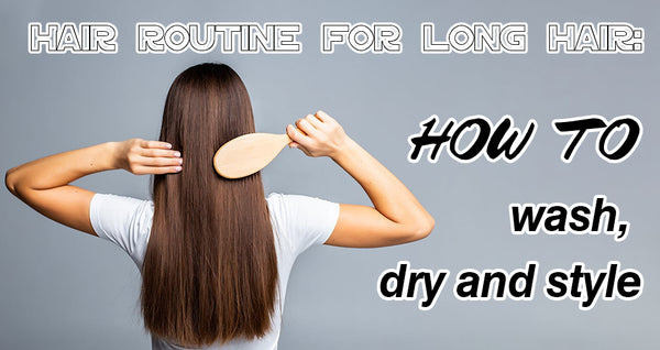 Hair Routine for Long Hair: How to Wash, Dry and Style | AmazingBeautyHair